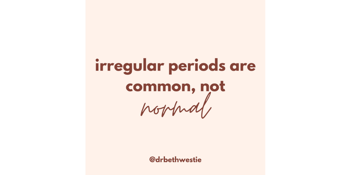 What to know about irregular periods - Dr. Beth Westie